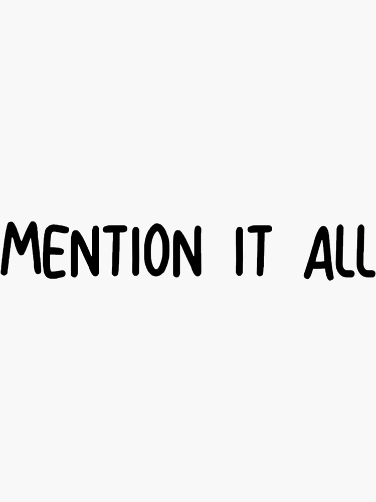 "mention it all" Sticker by ebransford | Redbubble
