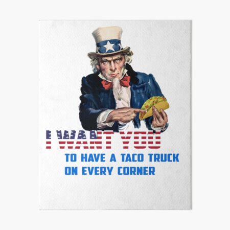 "Uncle Sam Wants You to Have Taco Trucks" Art Board Print for Sale by ...