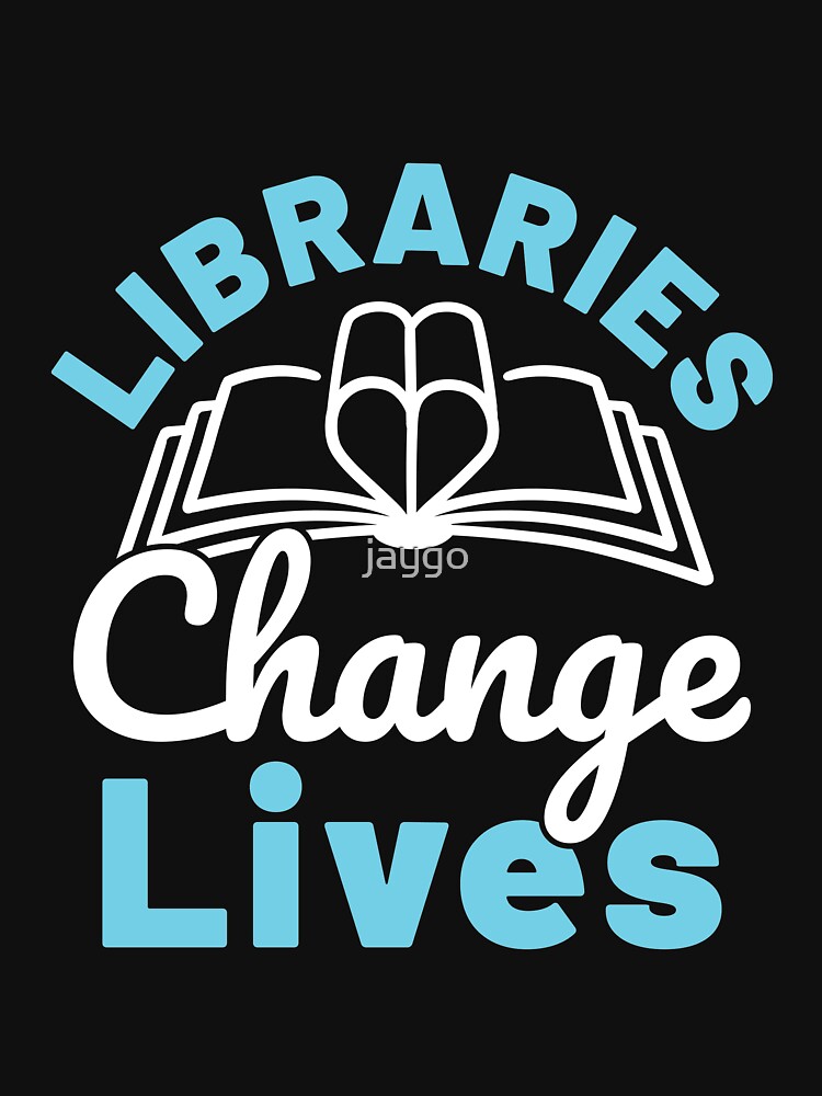 "Libraries Change Lives Librarian" Essential T-Shirt for Sale by jaygo ...