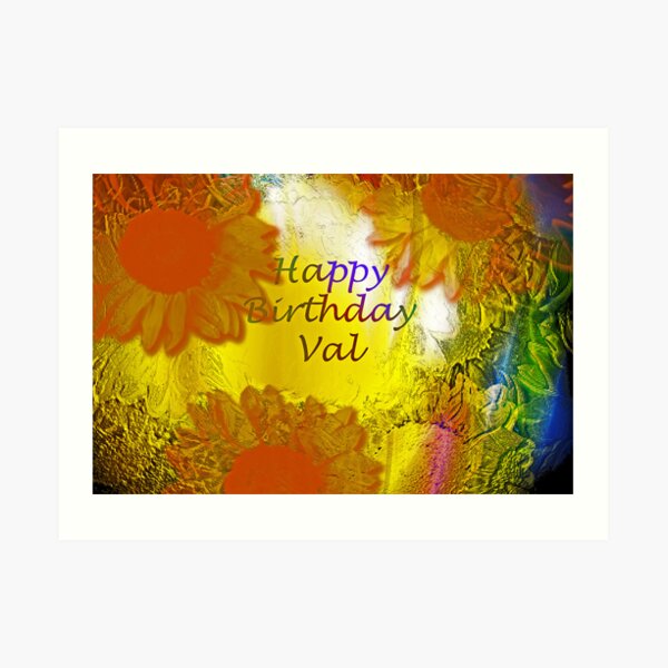 "Happy Birthday Val!" Art Print by sarnia2 | Redbubble