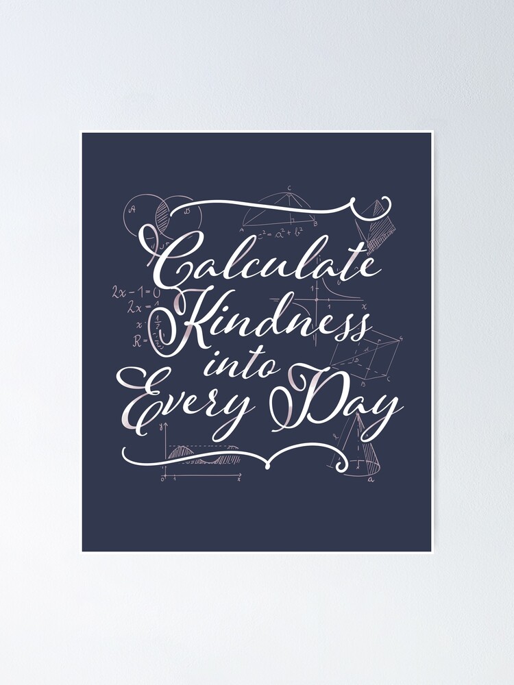 "Calculate Kindness Into Every Day" Poster for Sale by AscendMerch ...