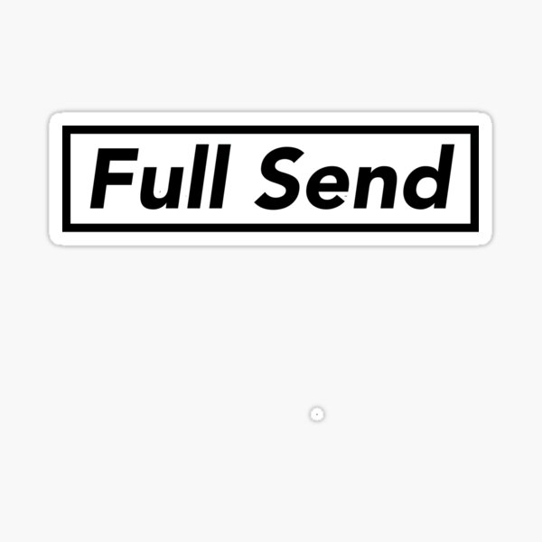 Full Send No Half Sends Stickers | Redbubble
