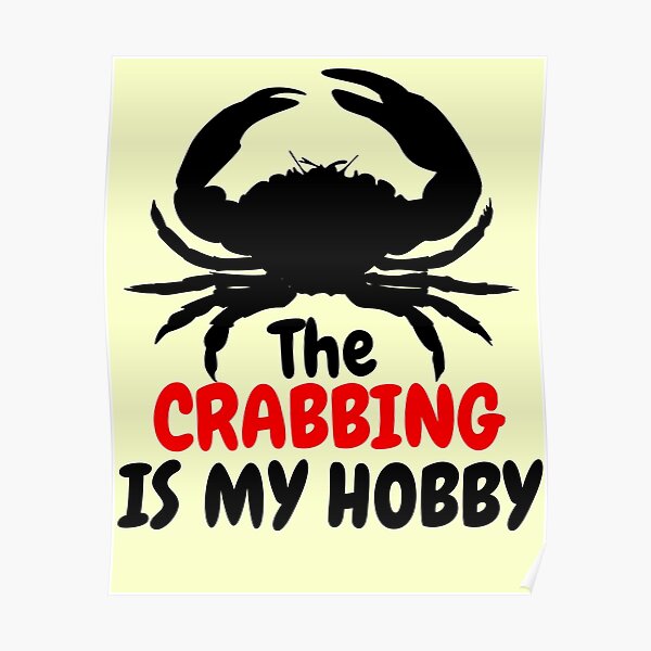 "The Crabbing is my hobby" Poster for Sale by SDas18 | Redbubble
