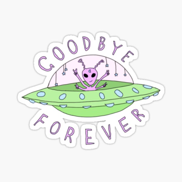 "GOODBYE FOREVER ALIEN" Sticker by adalynmay | Redbubble