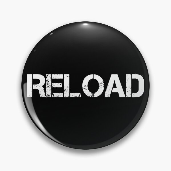 Reload Pins and Buttons | Redbubble