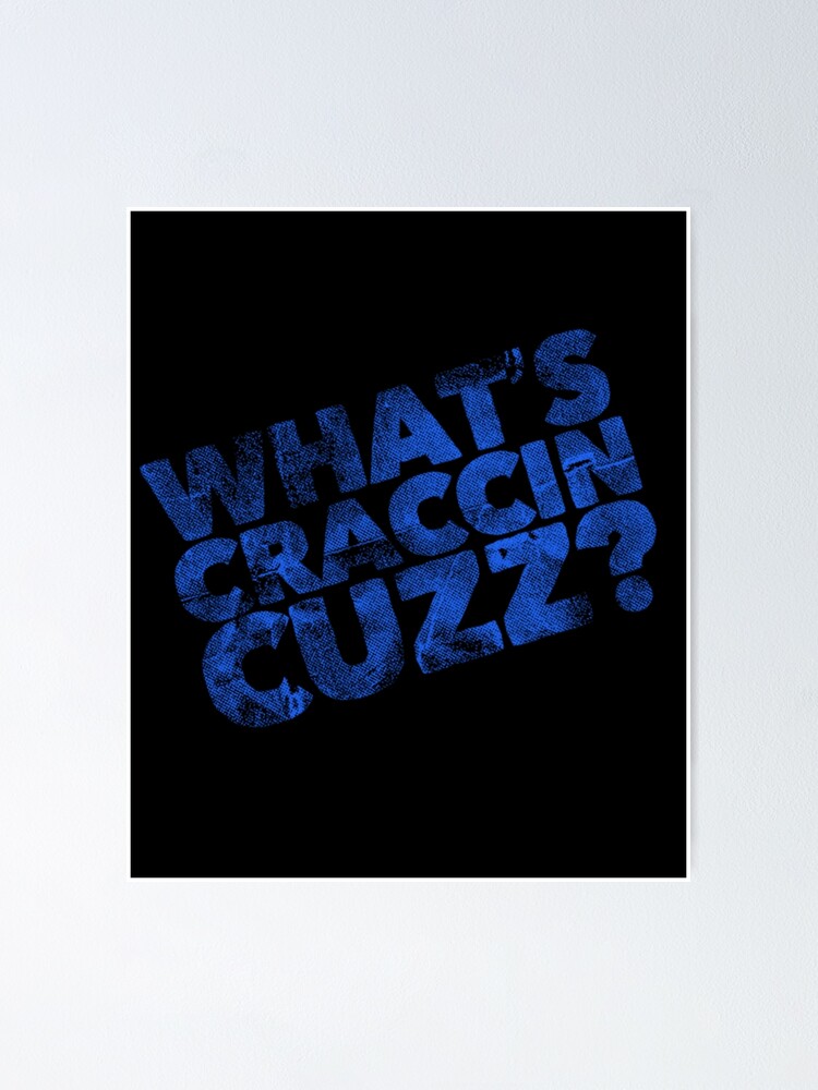 "What’s Craccin Cuzz?" Poster for Sale by DIRTYDUNNZ | Redbubble
