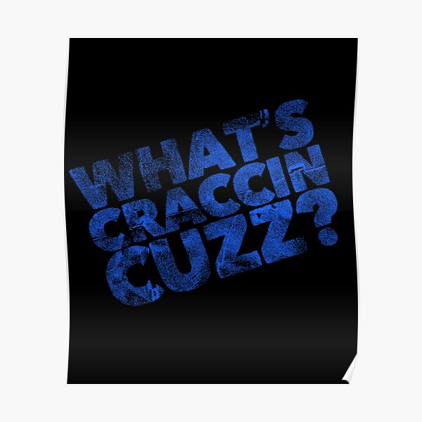 "What’s Craccin Cuzz?" Poster for Sale by DIRTYDUNNZ | Redbubble