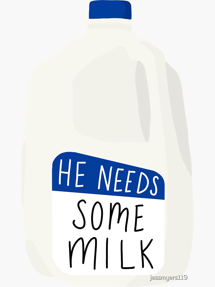 "He Needs Some Milk" Sticker for Sale by jessmyers119 | Redbubble