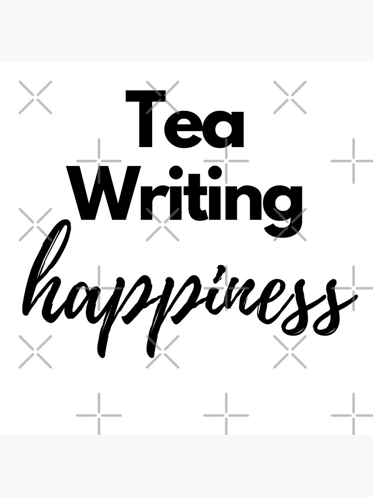 "Tea, writing, happiness " Poster for Sale by AqsaMustafa | Redbubble