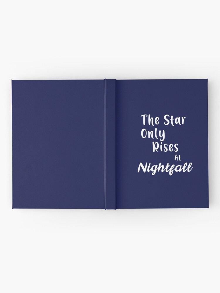 "The star only rises at NIGHTFALL" Hardcover Journal for Sale by ...