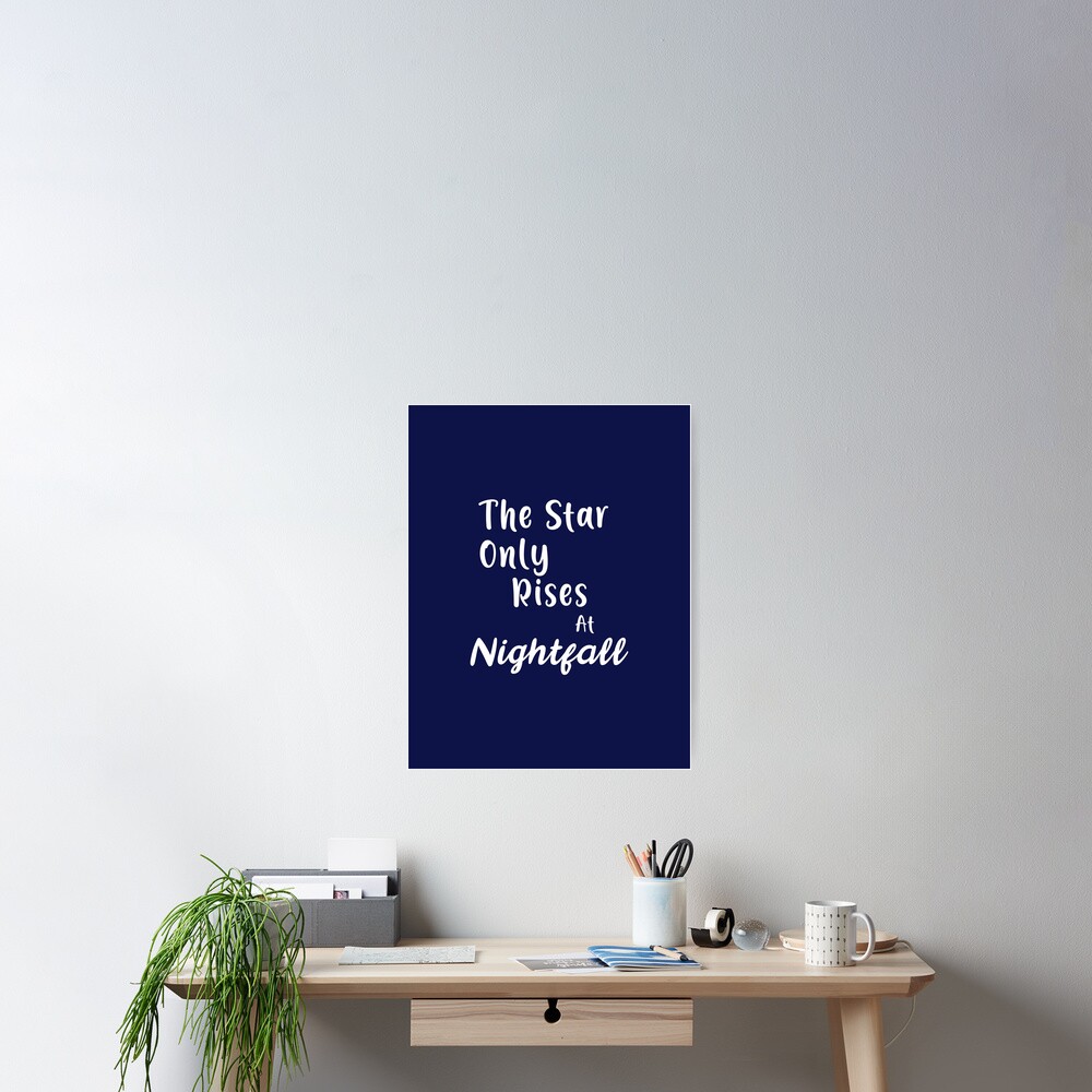 "The star only rises at NIGHTFALL" Poster by corbrand | Redbubble