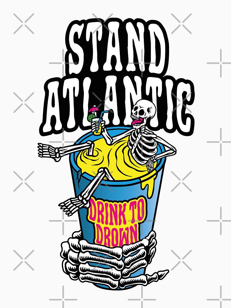 "Stand Atlantic Drink To Drown" T-shirt for Sale by Jackbradley ...