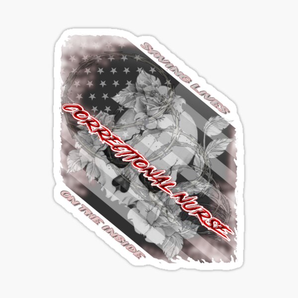 "Corrections Nurse, Saving Lives From The Inside" Sticker for Sale by ...