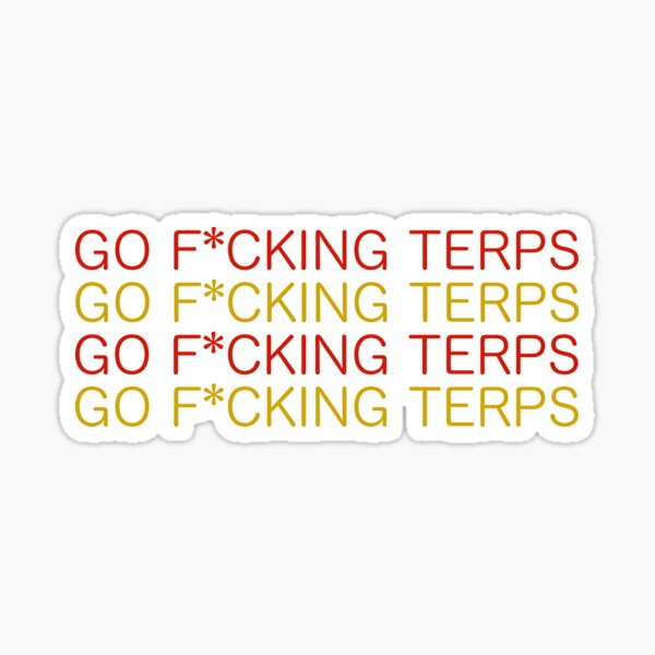 "GO F*CKING TERPS" Sticker for Sale by laurennassii | Redbubble