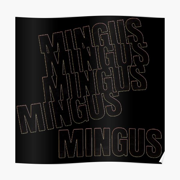 "Mingus" Poster for Sale by HeatoftheNight | Redbubble