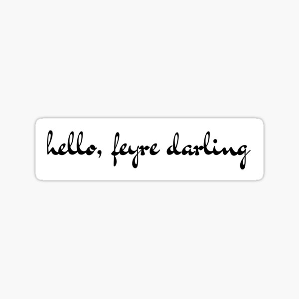 "hello, feyre darling" Sticker for Sale by cassidyjohnston | Redbubble