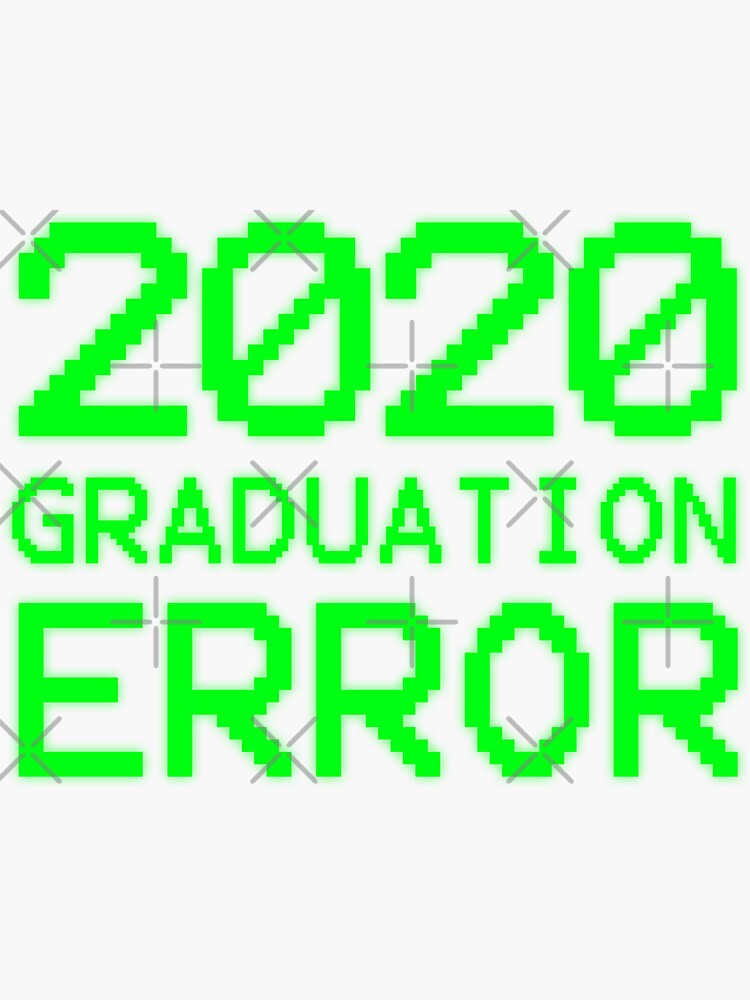 "2020 Graduation Error" Sticker by chrismanubag | Redbubble