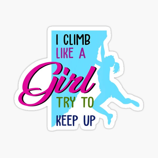 "Climbing I Climb Like A Girl Try To Keep Up Climber" Sticker for Sale ...