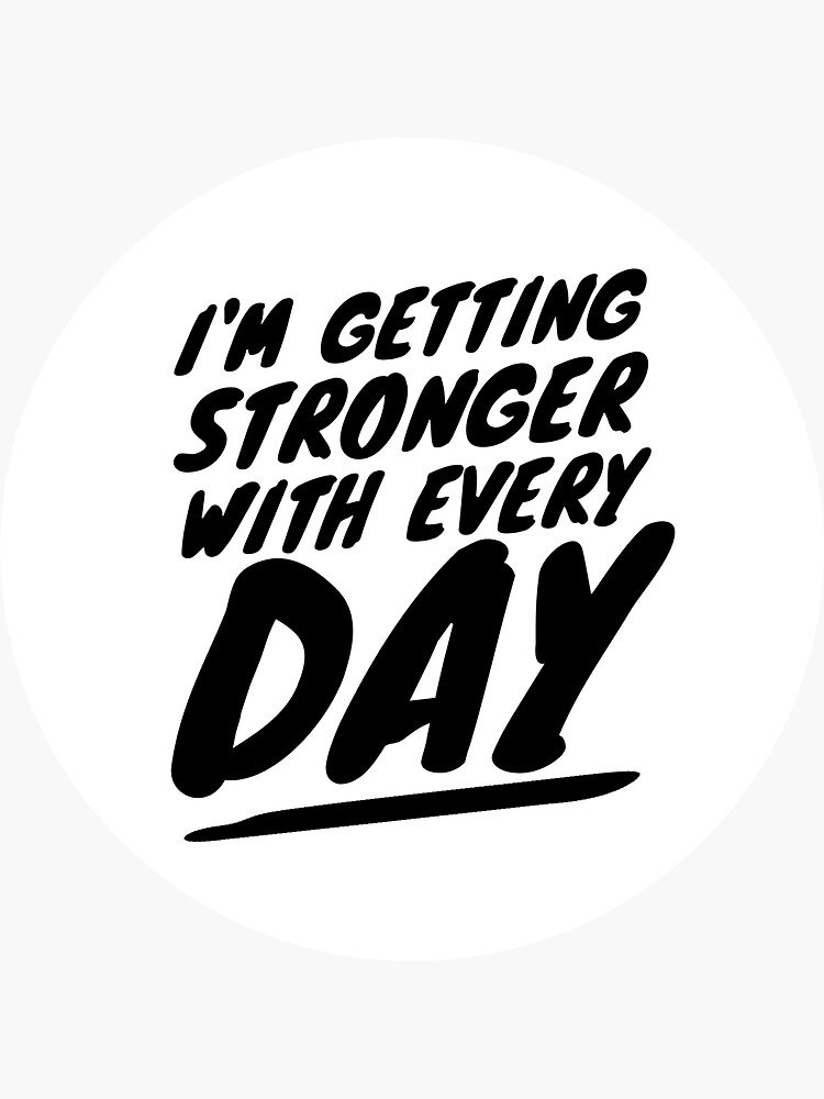 "I'm Getting Stronger With Every day" Sticker for Sale by ...