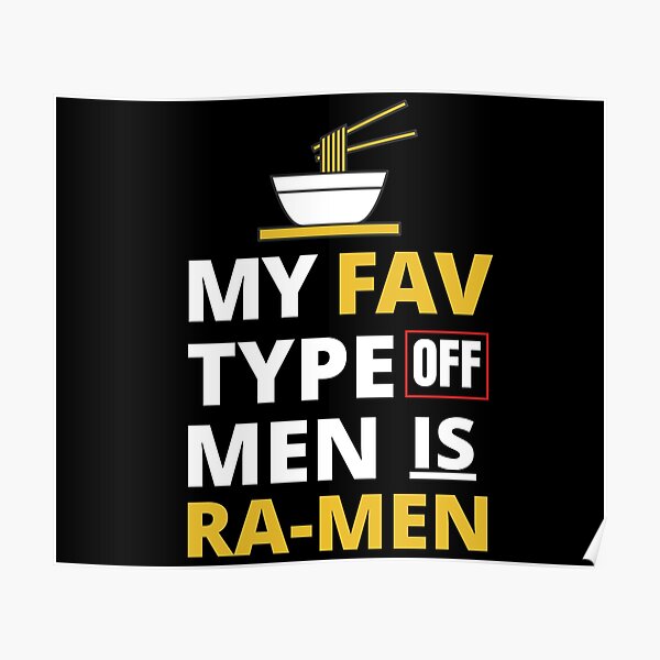 "My Favorite Type of man is Ramen" Poster for Sale by RKPARMAR | Redbubble
