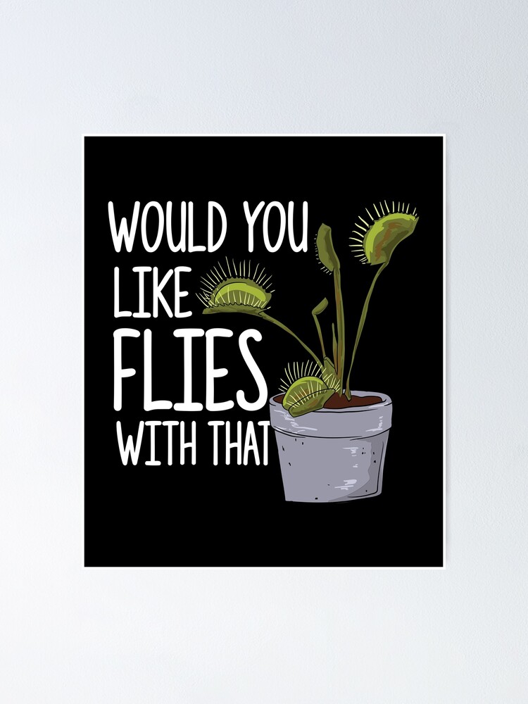 "Flies With That - Funny Venus Fly Trap " Poster for Sale by casestees ...