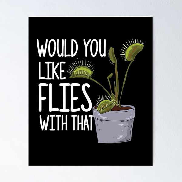 "Flies With That - Funny Venus Fly Trap " Poster for Sale by casestees ...