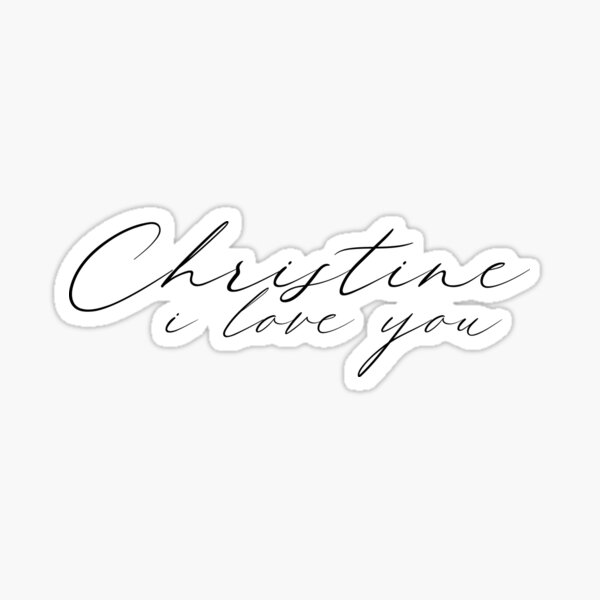 "Christine, I love you" Sticker for Sale by elizabethofyork | Redbubble