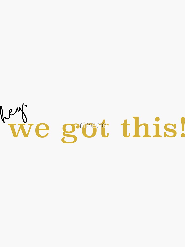 "Encouraging Hey, we got this! Typography Quote in Gold Text" Sticker ...