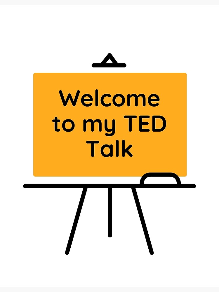 "Welcome to my TED Talk" Poster for Sale by kendalshaw | Redbubble