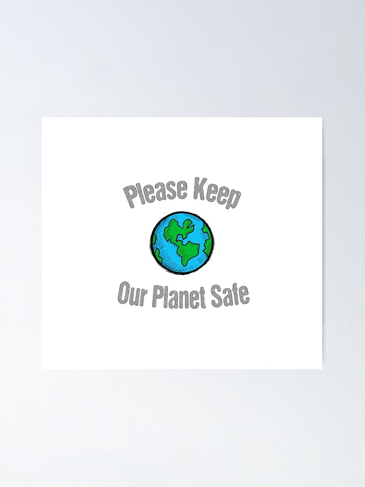 "Please Keep Our Planet Safe" Poster for Sale by HouseofBalloon | Redbubble