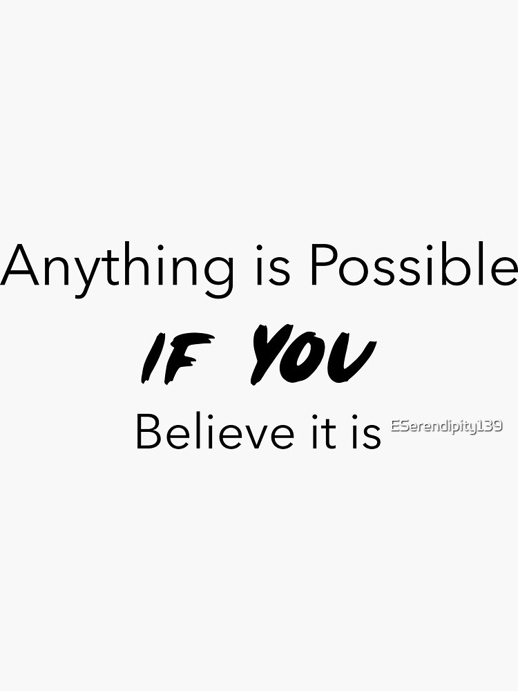 "Anything is possible" Sticker by ESerendipity139 | Redbubble