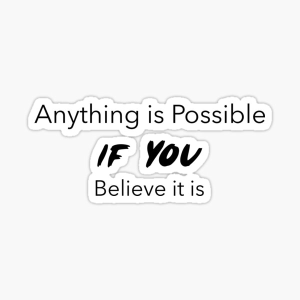 "Anything is possible" Sticker by ESerendipity139 | Redbubble