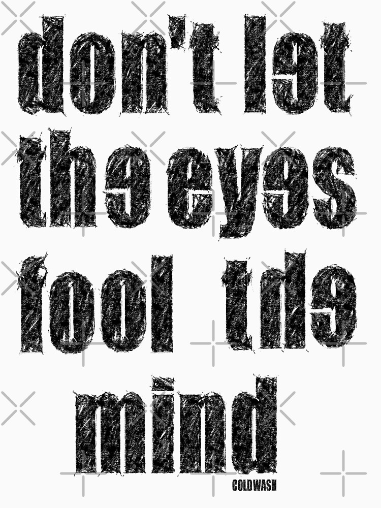 Don T Let The Eyes Fool The Mind T Shirt For Sale By Coldwash