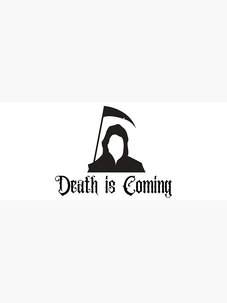 "Death is Coming " Poster by RewrittenRealms | Redbubble