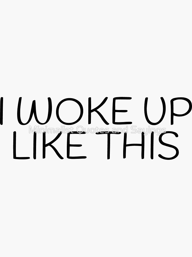 "Be jealous Woke Up Like This slogan" Sticker by brunohurt | Redbubble