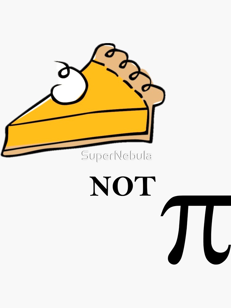 "Pie not Pi" Sticker for Sale by SuperNebula | Redbubble