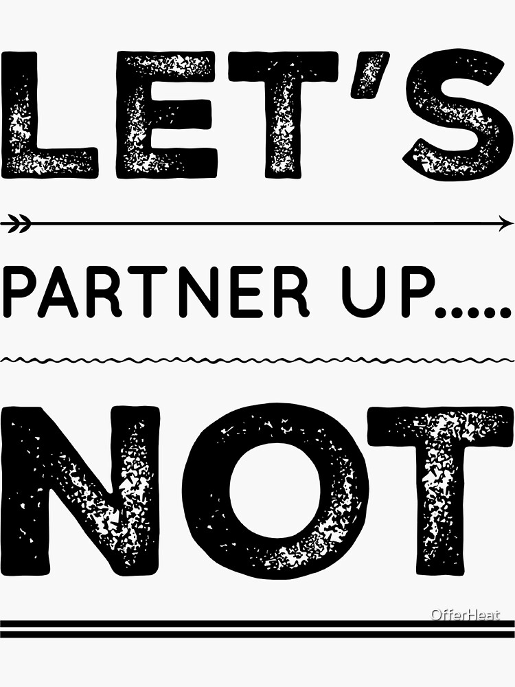 "Let's Partner Up....Not" Sticker by OfferHeat | Redbubble