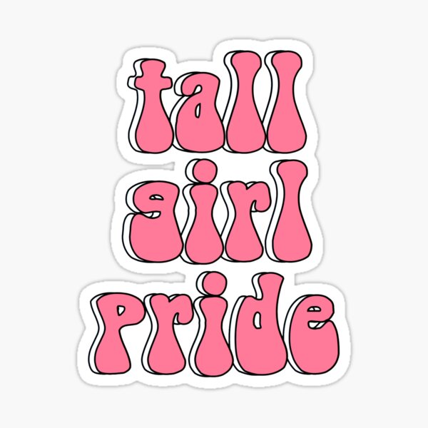 "Tall Girl Pride" Sticker for Sale by gracegilday | Redbubble