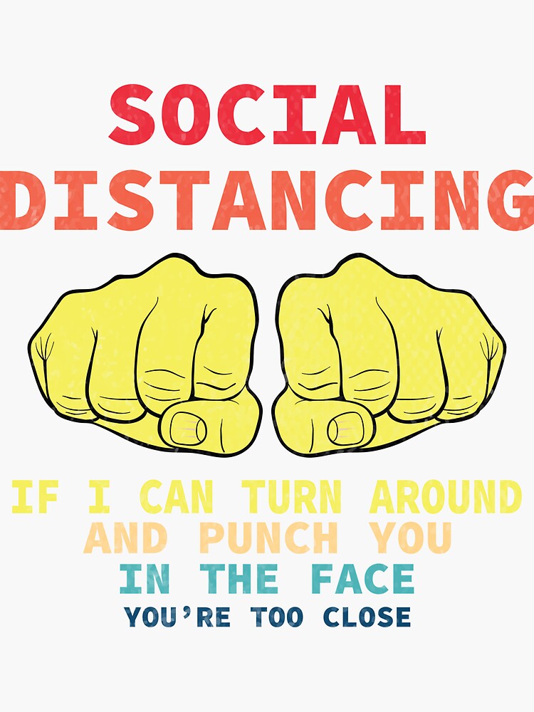"Distressed Social Distancing If I Can Turn Around and Punch You in The ...