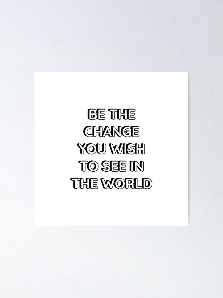 Póster «SEA EL CAMBIO QUE DESEA VER EN EL MUNDO - citas famosas» de ...