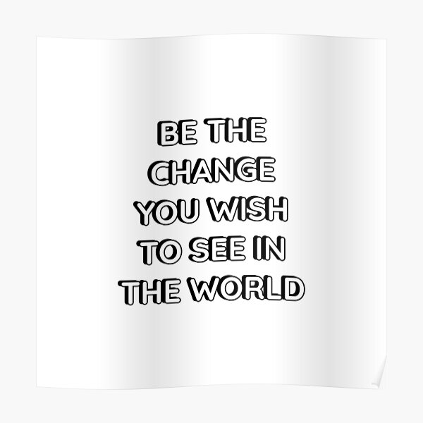 Póster «SEA EL CAMBIO QUE DESEA VER EN EL MUNDO - citas famosas» de ...