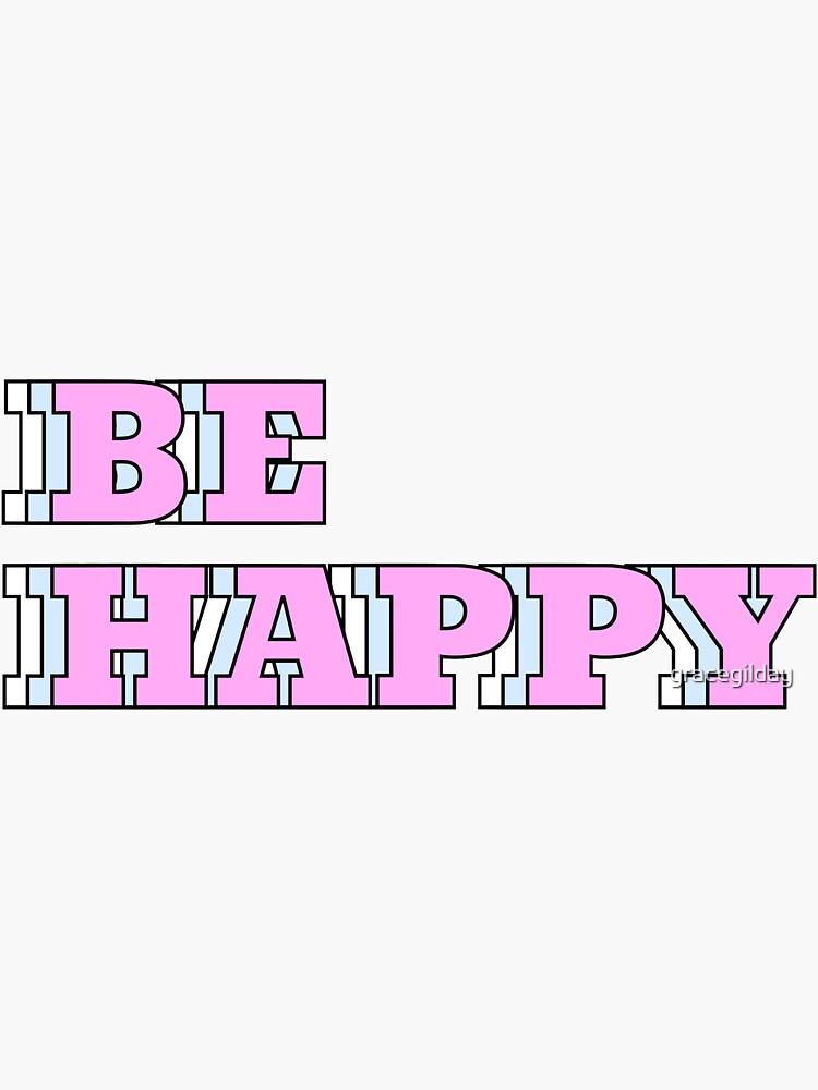 "BE HAPPY" Sticker by gracegilday | Redbubble