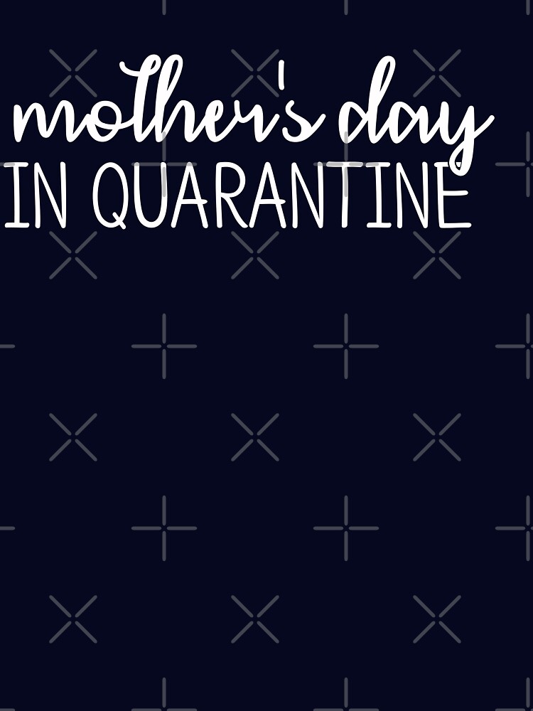 Mothers Day In Quarantite T-Shirts for Sale | Redbubble