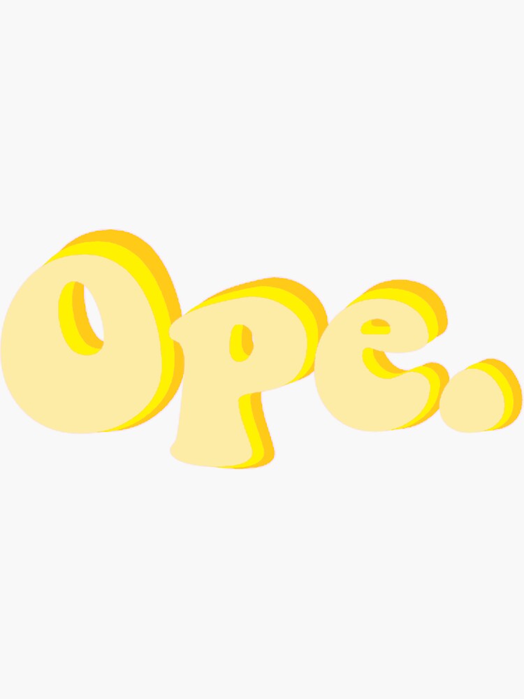 "Ope." Sticker by MarthaLouise | Redbubble