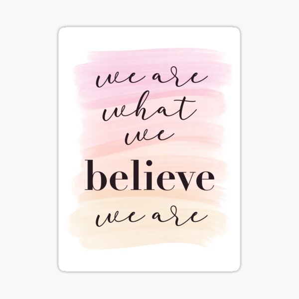 "We are what we believe we are" Sticker for Sale by tharmon11 | Redbubble