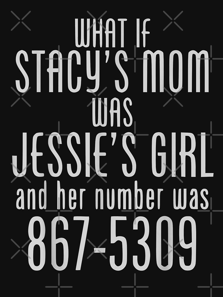 "What If Stacy's Mom Was Jessie's Girl Funny Music" T-shirt by ...