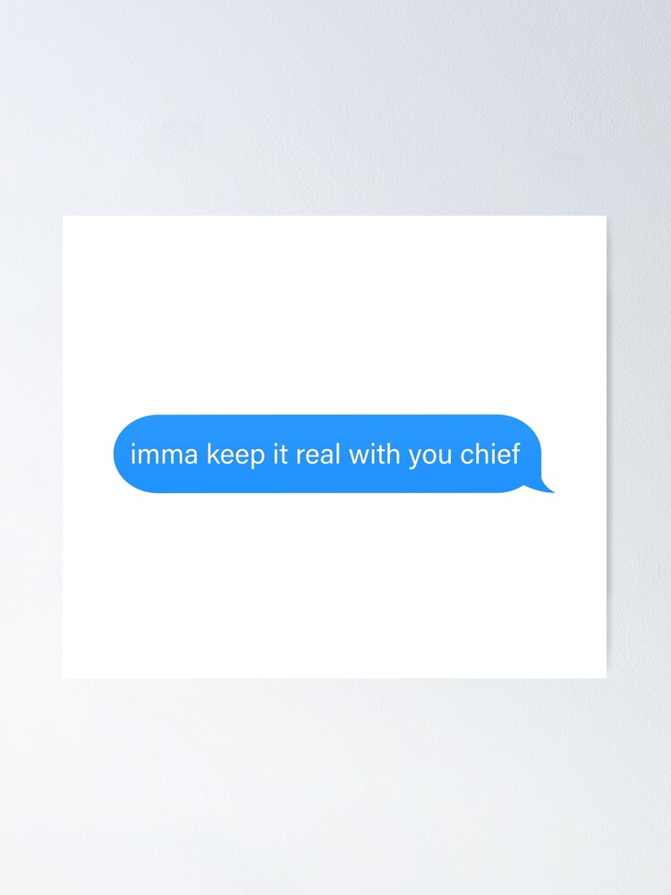 "imma keep it real with you chief Popular Meme Speech" Poster for Sale ...