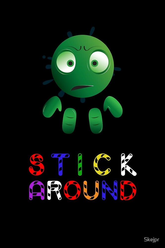 "Stick Around" by Skejpr | Redbubble