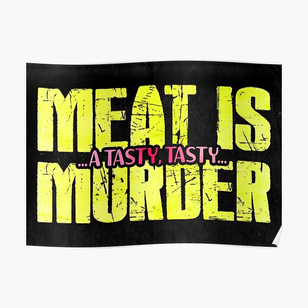 "Meat is a tasty murder! Carnivore humor" Poster by RAWWR | Redbubble