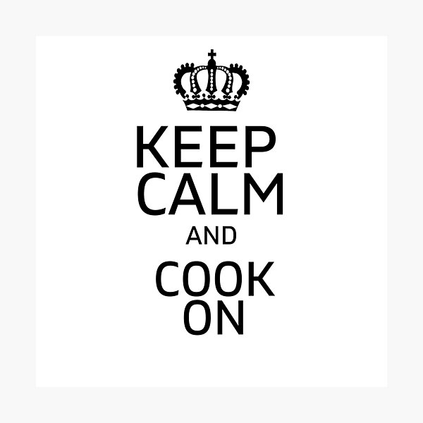 Keep Calm And Cook On Photographic Prints | Redbubble